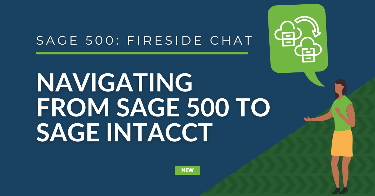 Fireside Chat: Navigating the Transition from Sage 500 to Sage Intacct